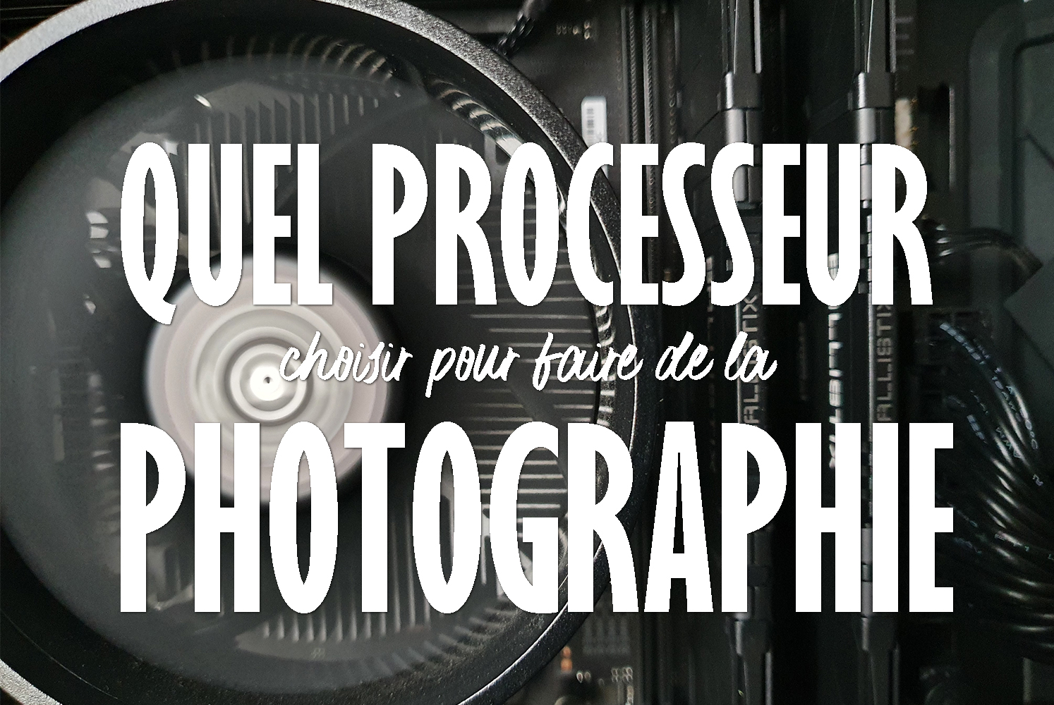 CONSEIL PHOTO - Quel processeur pour Lightroom et Photoshop?